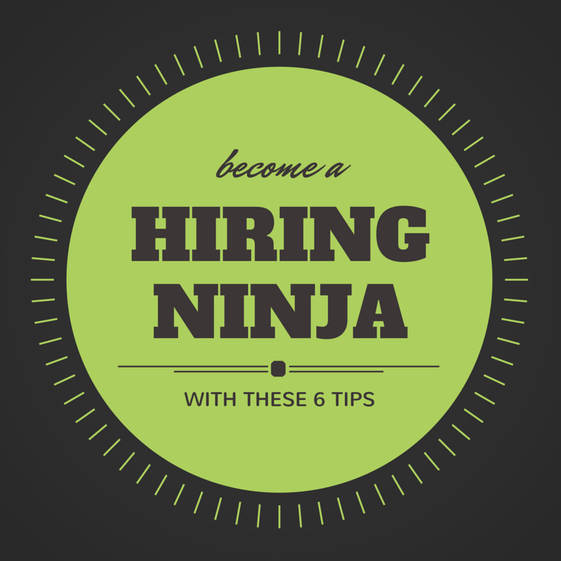 6 tips for becoming a hiring ninja