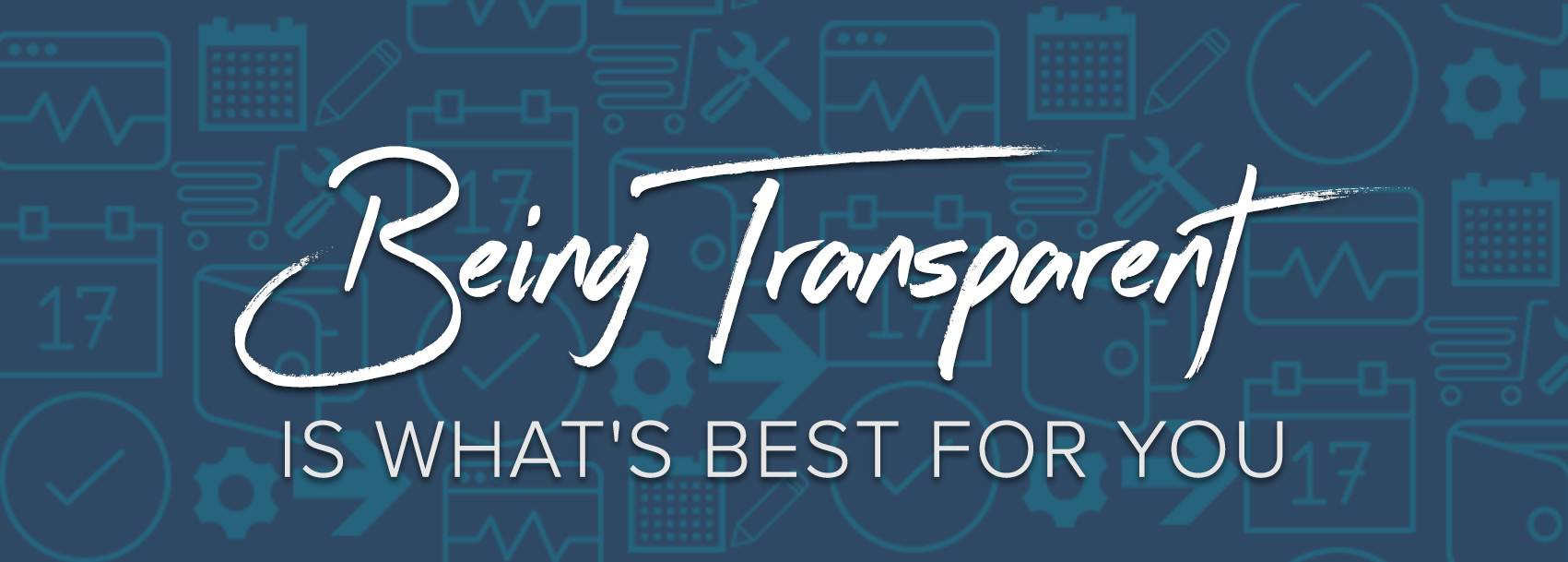 Being transparent is what's best for you