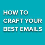 How to craft your best emails
